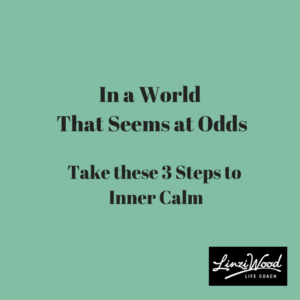 In a World that Seems at Odds - 3 Steps to Inner Calm - Linzi Wood Life ...
